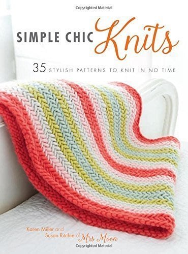 Simple Chic Knits by Karen Miller and Susan Ritchie of Mrs Moon · CICO ...