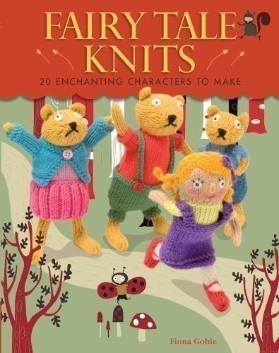 Fairy Tale Knits by Fiona Goble · Andrews McMeel Publishing · Craft ...